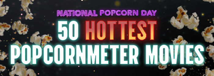 50 Hottest Popcornmeter Movies | Rotten Tomatoes